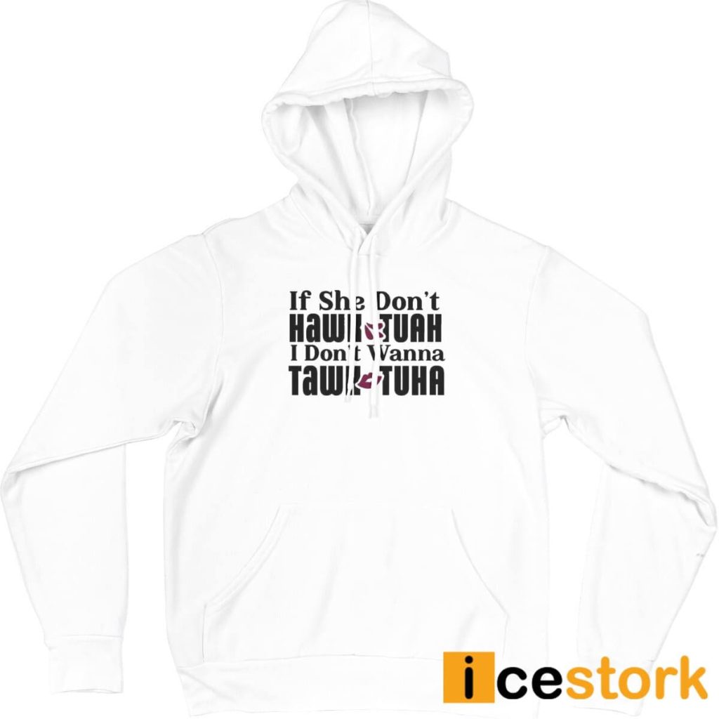 If She Don't Hawk Tuah I Don't Wanna Tawk Tuha Shirt - Icestork