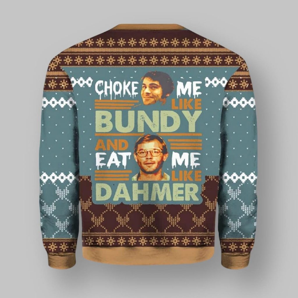 Jeffrey Dahmer Ted Bundy Choke Me Like Bundy And Eat Me Like Dahmer ...