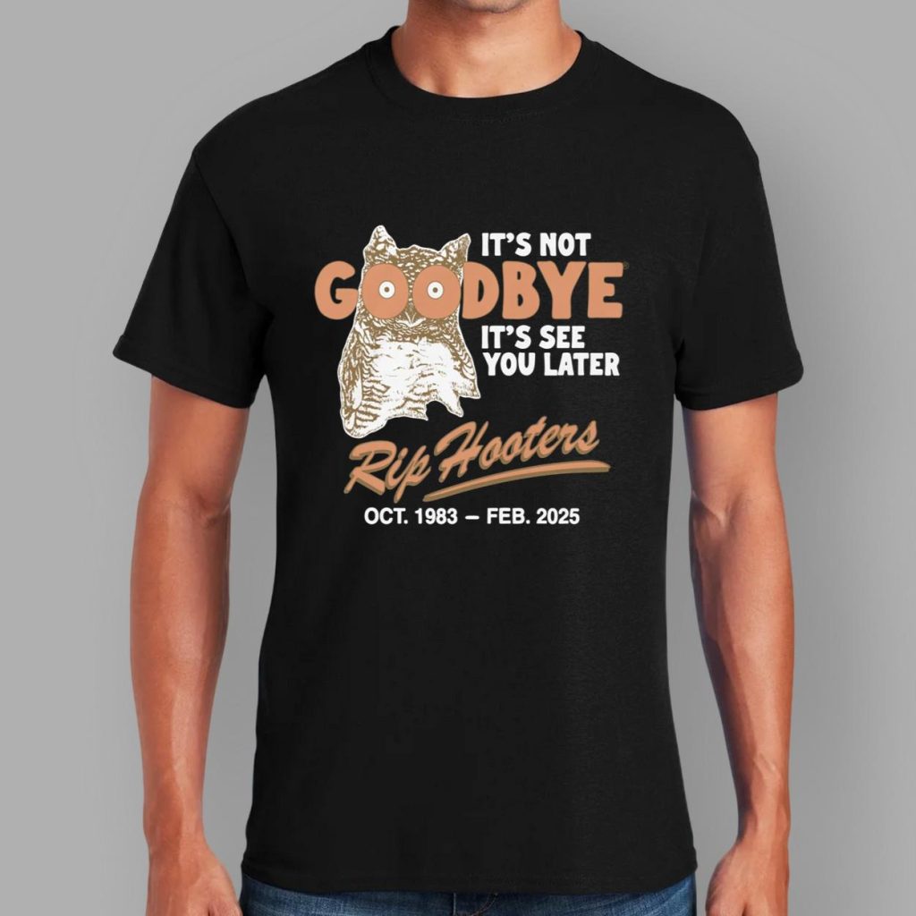 It's Not Goodbye It's See You Later RIP Hooters Shirt - Icestork